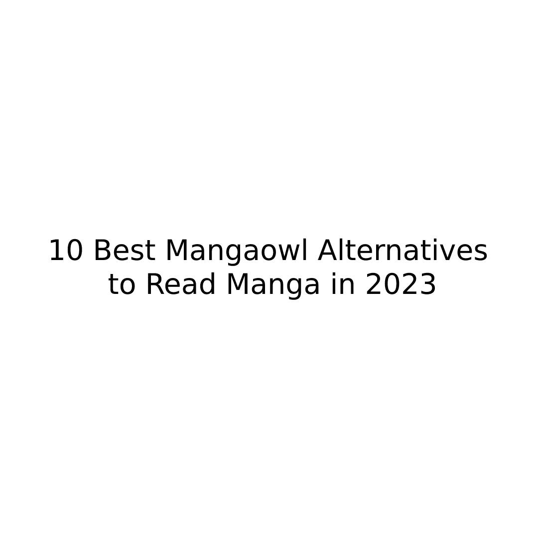 10 Best Mangaowl Alternatives to Read Manga in 2023